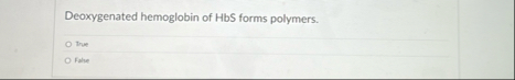 Solved Deoxygenated hemoglobin of HbS forms polymers. | Chegg.com