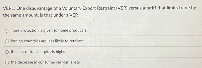 Solved VER1: One disadvantage of a Voluntary Export | Chegg.com