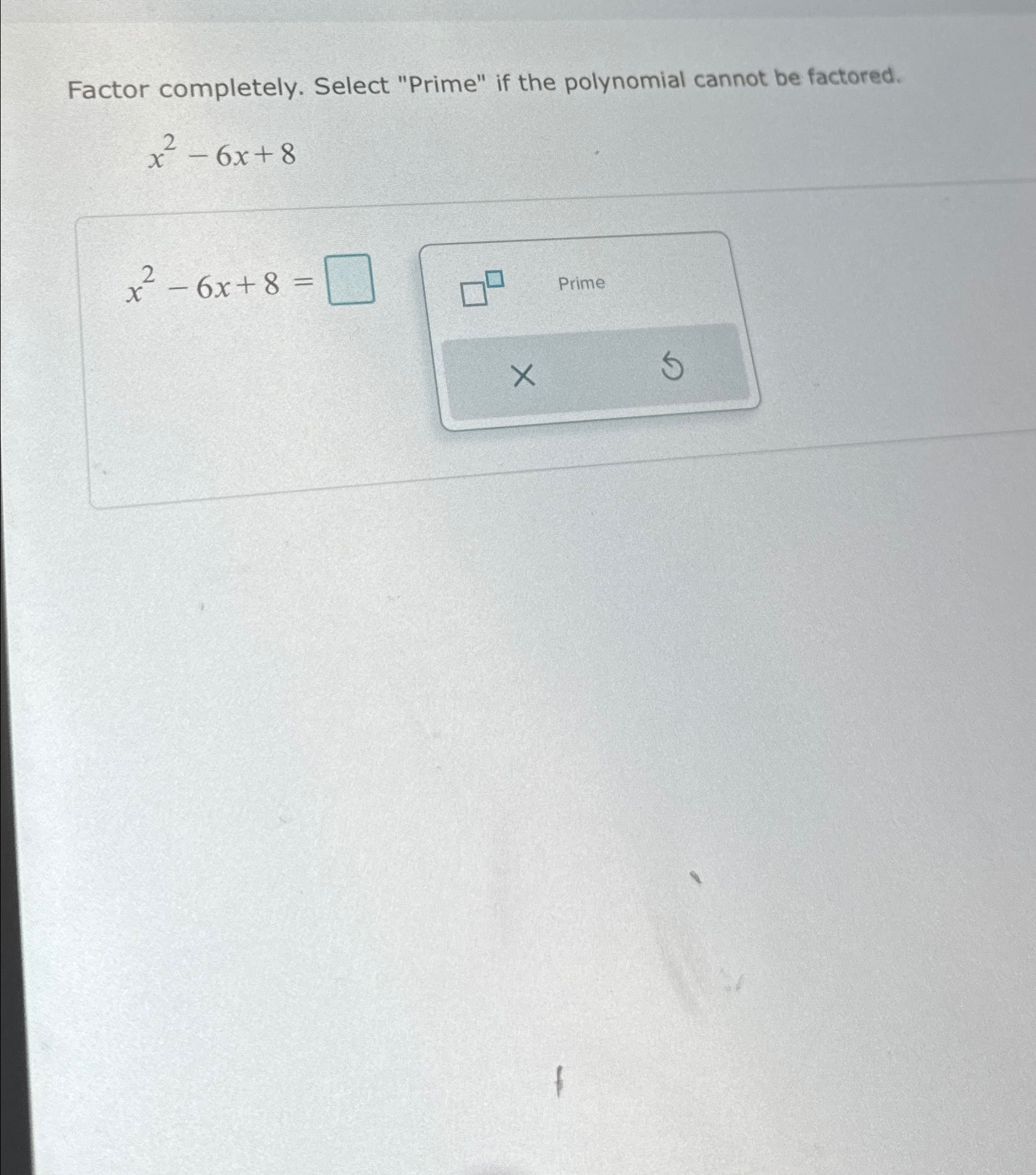 Solved Factor completely. Select "Prime" if the polynomial | Chegg.com