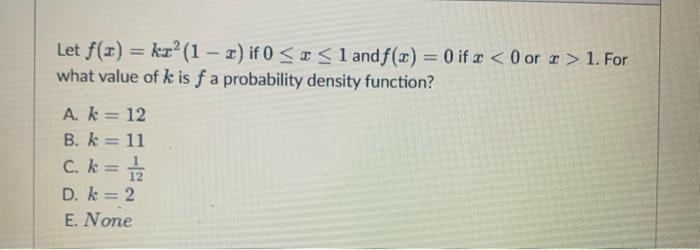 Solved Let f(x)=kx2(1−x) if 0≤x≤1 and f(x)=0 if x 1. | Chegg.com Solved Let f(x)=kx2(1−x) if 0≤x≤1 and f(x)=0 if x 1. | Chegg.com