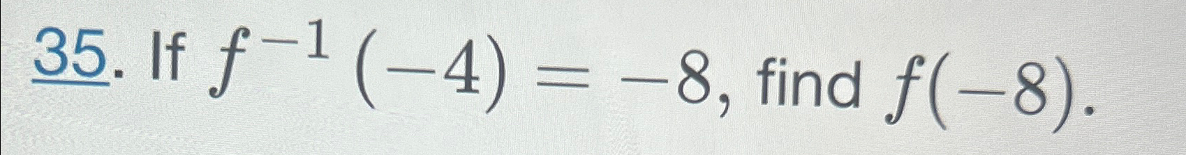 Solved If f-1(-4)=-8, ﻿find f(-8). | Chegg.com