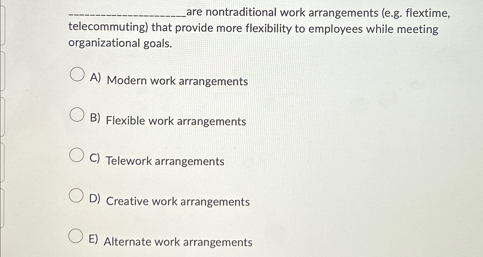 are nontraditional work arrangements (e.g. ﻿flextime, | Chegg.com
