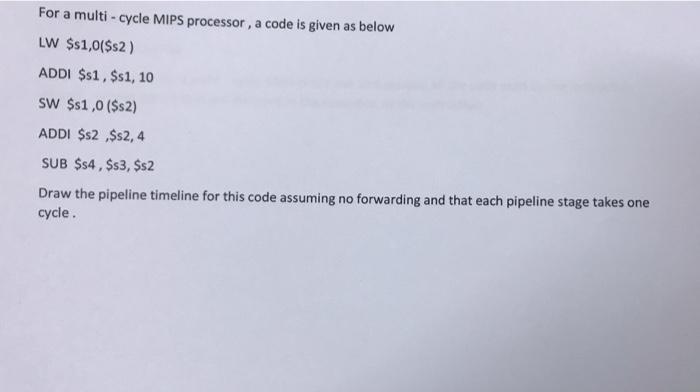 Solved For a multi - cycle MIPS processor, a code is given | Chegg.com