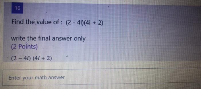 Solved 16 Find the value of: (2 - 4i)(4i + 2) write the | Chegg.com