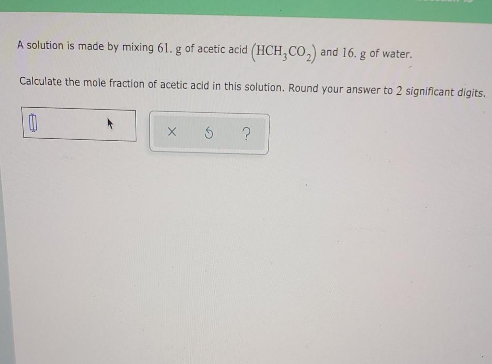 Solved a solution is made by mixing 61.g of acetic acid | Chegg.com