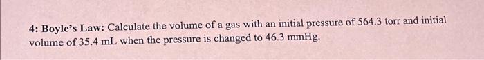 Solved 4: Boyle's Law: Calculate the volume of a gas with an | Chegg.com