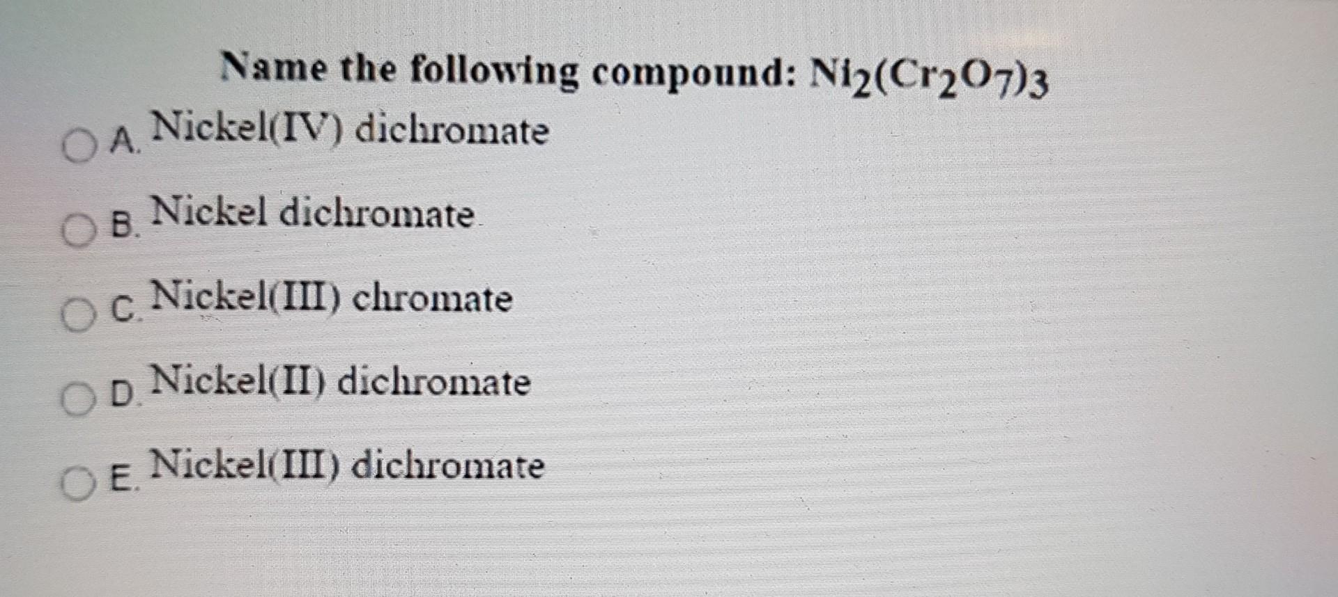 Solved Name the following compound: Ni2(Cr207)3 O A | Chegg.com