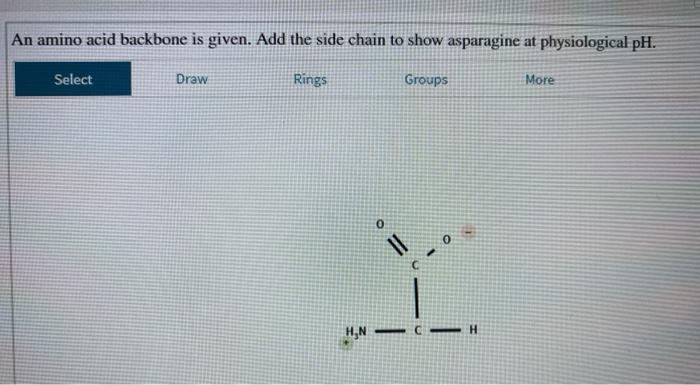 Solved An amino acid backbone is given. Add the side chain | Chegg.com
