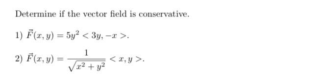 Solved Determine if the vector field is conservative. 1) | Chegg.com