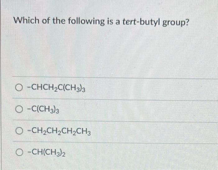 Solved Which of the following is a tert-butyl group? | Chegg.com