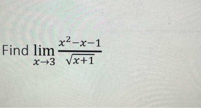 Solved Find Limx→3x 1x2−x−1limx→4x−4x−2limx→2x−2x2 X−6