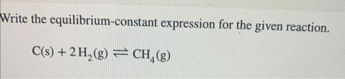 Solved Write the equilibrium constant expression for the | Chegg.com