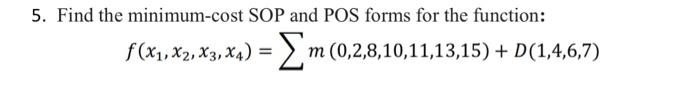 Solved 5. Find the minimum-cost SOP and POS forms for the | Chegg.com