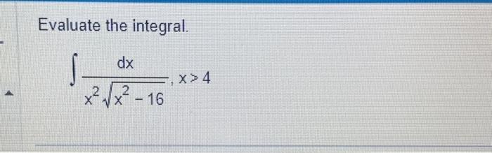 Solved Evaluate the integral. ∫x2x2−16dx,x>4 | Chegg.com