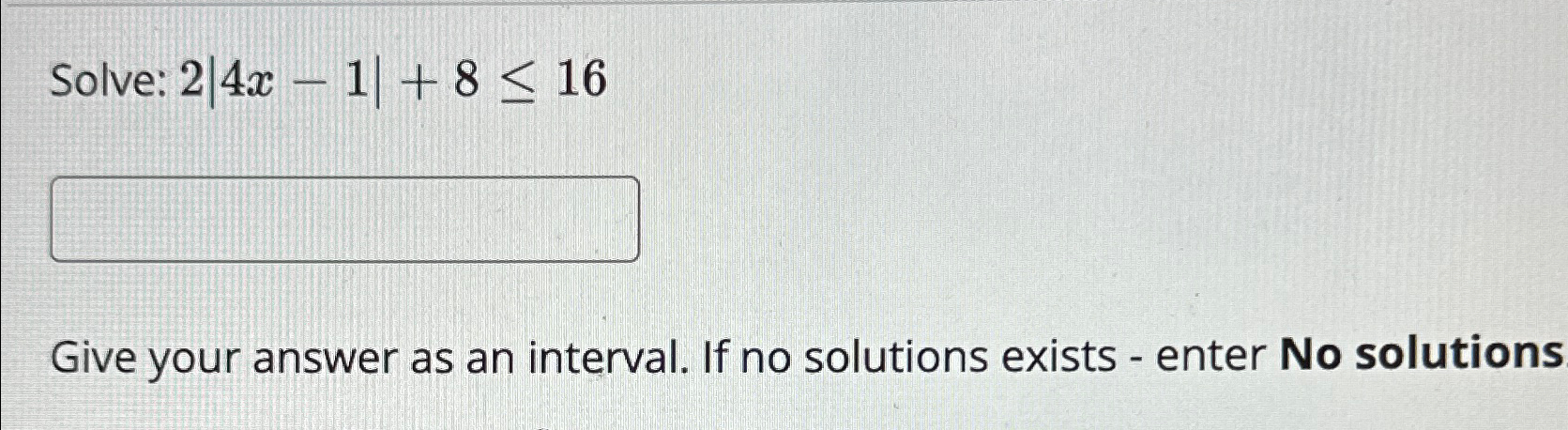 Solved Solve: 2|4x-1|+8≤16Give your answer as an interval. | Chegg.com