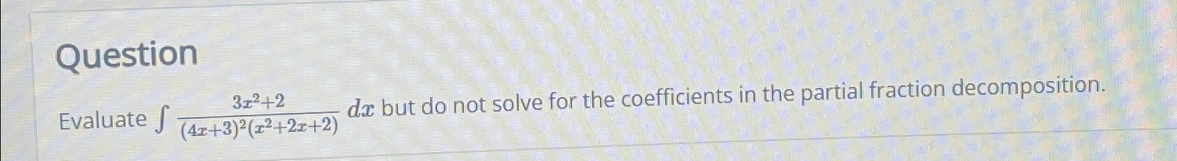 Solved Evaluate ∫﻿﻿3x2+2(4x+3)2(x2+2x+2)dx ﻿but do not solve | Chegg.com