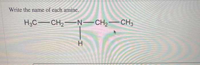 Solved Write the name of each amine. H3C=CH2—N—CH2 - CH3 H | Chegg.com