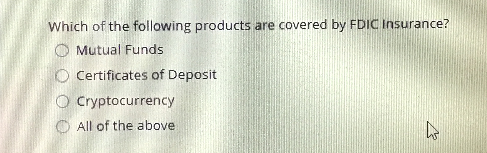Solved Which of the following products are covered by FDIC | Chegg.com