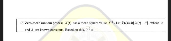 Solved 17. Zero-mean random process X(t) has a mean square | Chegg.com