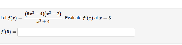 Solved Let f(x)=(6x2-4)(x2-2)x2+4. ﻿Evaluate f'(x) ﻿at | Chegg.com