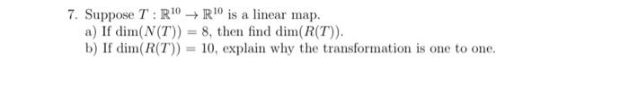 Solved 7. Suppose T:R10→R10 is a linear map. a) If | Chegg.com