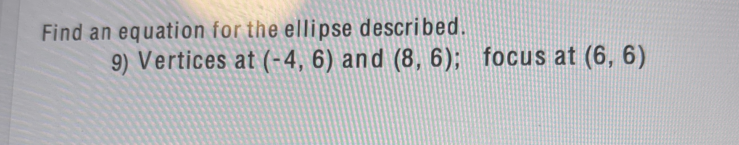Solved Find an equation for the ellipse described.Vertices | Chegg.com