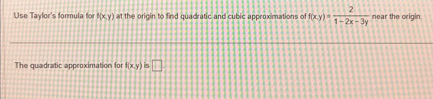 Solved Use Taylor's formula for f(x,y) ﻿at the origin to | Chegg.com