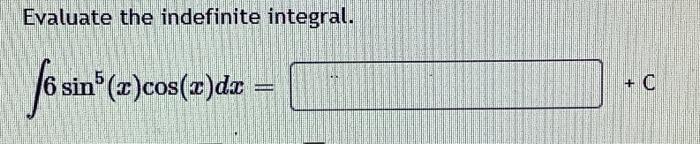 Solved Evaluate the indefinite integral. ∫6sin5(x)cos(x)dx= | Chegg.com
