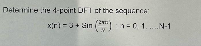 Solved Determine the 4-point DFT of the sequence: | Chegg.com