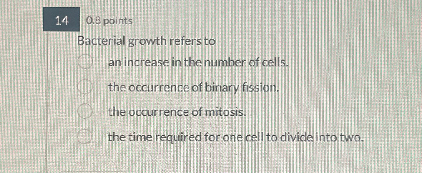 Solved 14 0.8 ﻿pointsBacterial growth refers toan increase | Chegg.com