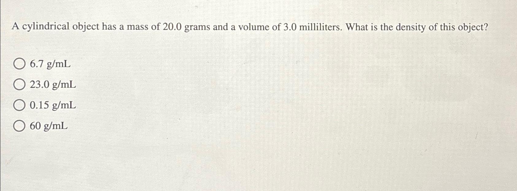 Solved A cylindrical object has a mass of 20.0 ﻿grams and a | Chegg.com