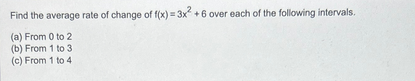 Solved Find the average rate of change of f(x)=3x2+6 ﻿over | Chegg.com