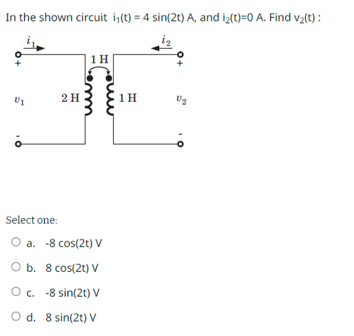 Solved In the shown circuit i1(t)=4sin(2t)A, ﻿and i2(t)=0A. | Chegg.com
