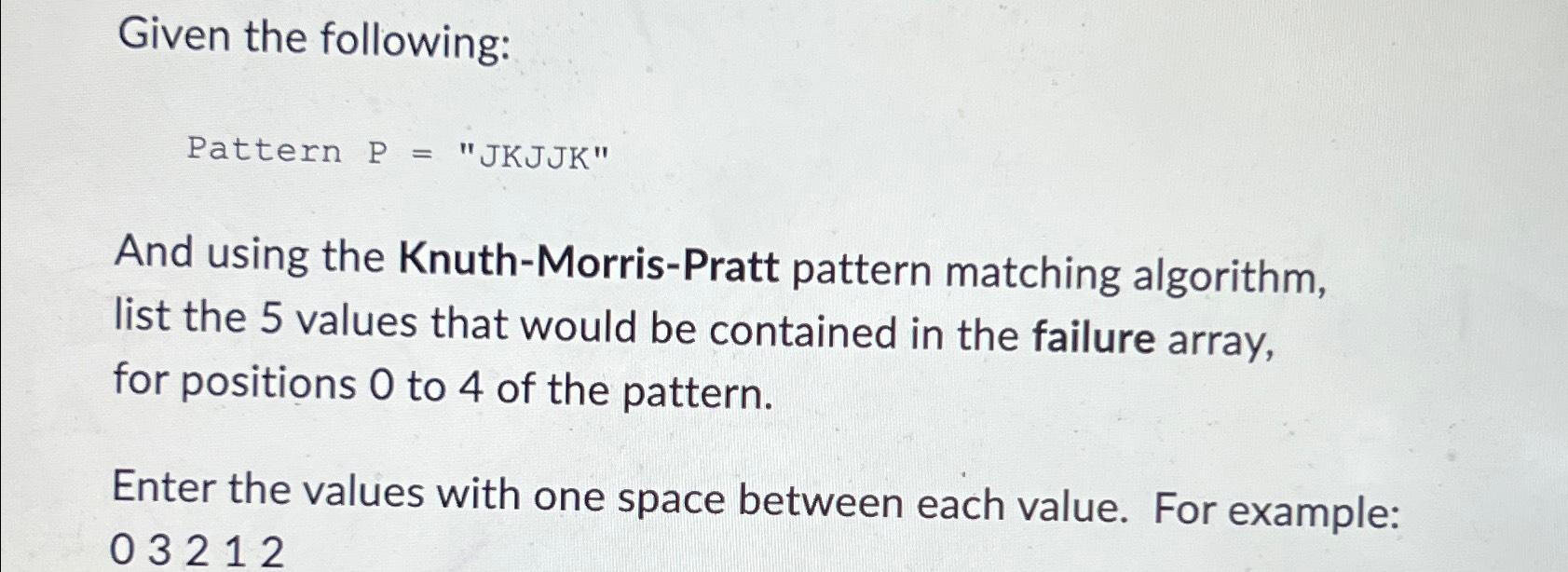 Solved Given the following:Pattern P= "JKJJK"And using the | Chegg.com