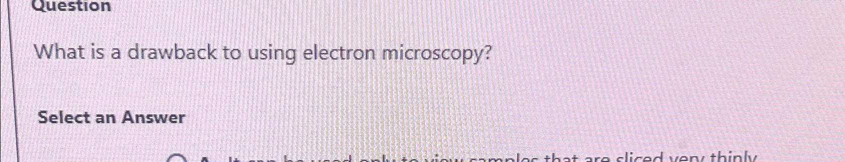 Solved QuestionWhat is a drawback to using electron | Chegg.com