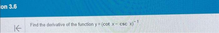 Solved Find the derivative of the function y=(cotx−cscx)−1 | Chegg.com
