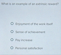 Solved What is an example of an extrinsic reward?Enjoyment | Chegg.com