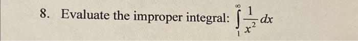 Solved 8. Evaluate the improper integral: ∫1∞x21dx | Chegg.com