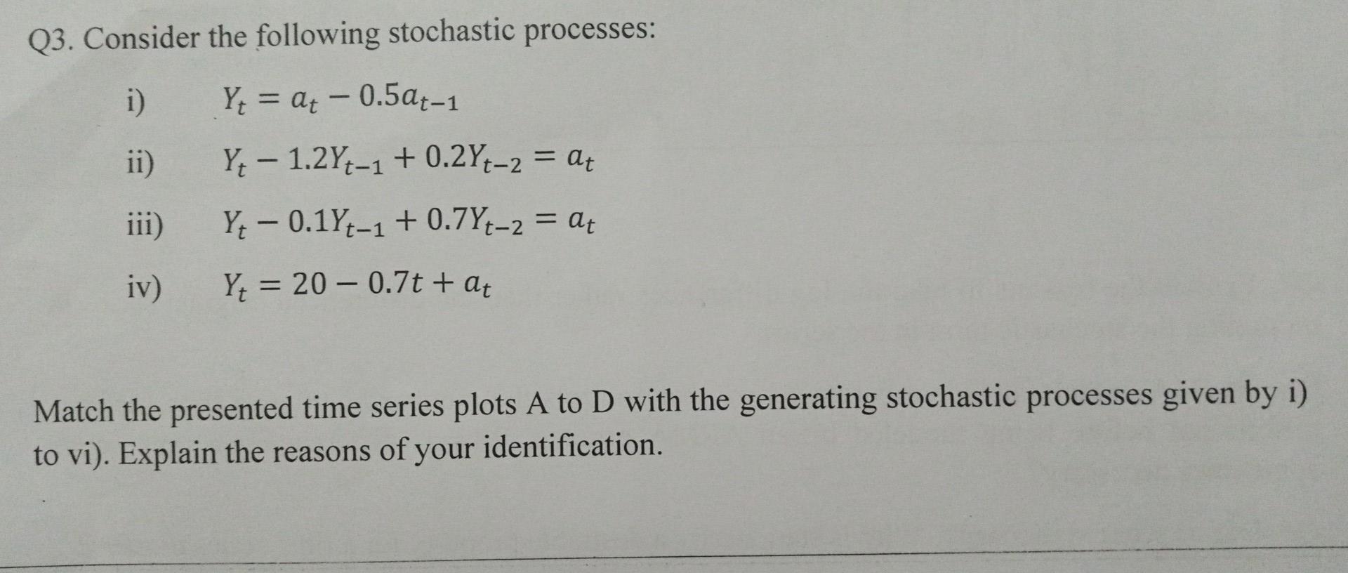 Solved Q3. Consider the following stochastic processes: i) | Chegg.com Solved Q3. Consider the following stochastic processes: i) | Chegg.com