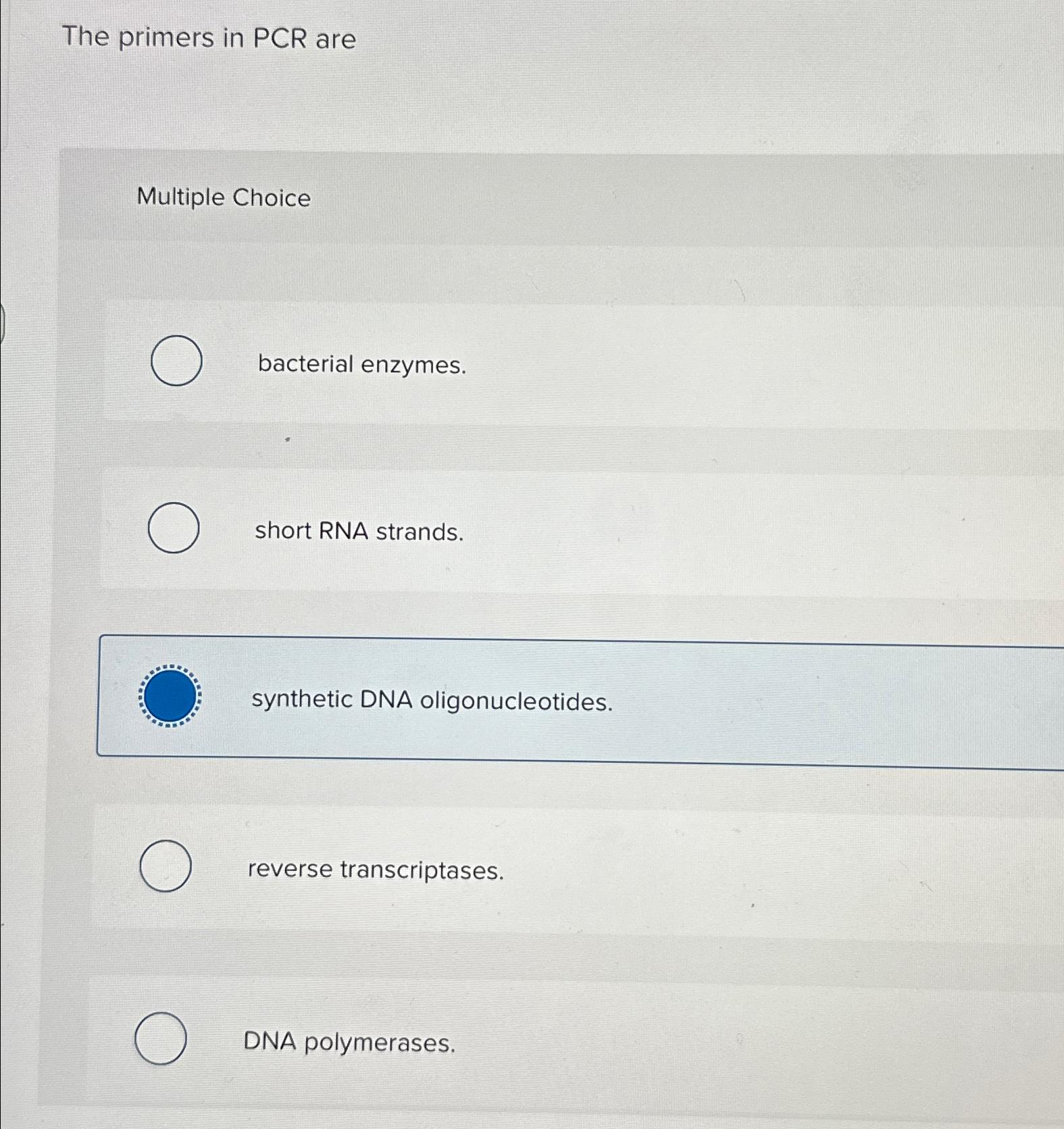 Solved The primers in PCR ﻿areMultiple Choicebacterial | Chegg.com