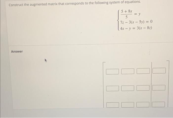 Solved Construct the augmented matrix that corresponds to | Chegg.com