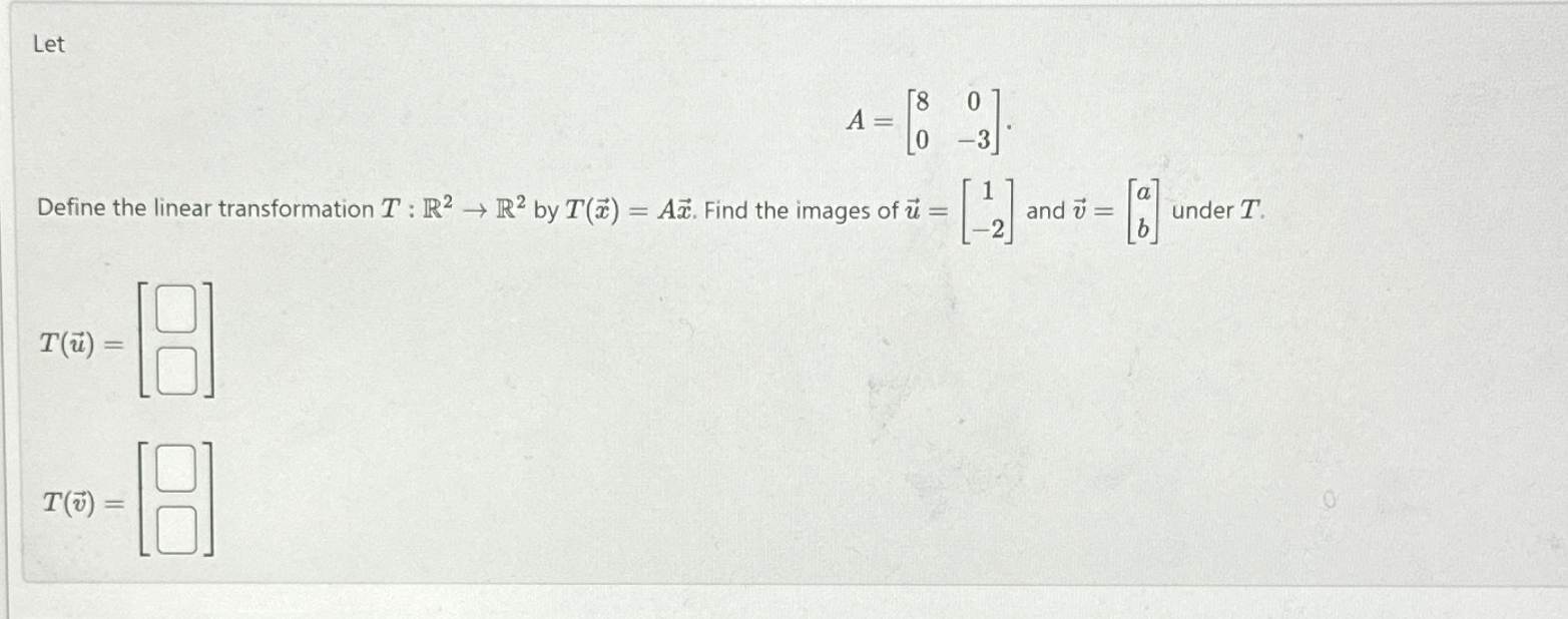 Solved LetA=[800-3]Define the linear transformation T:R2→R2 | Chegg.com