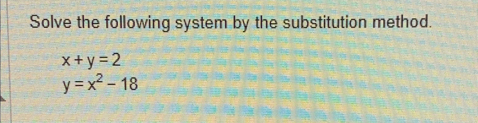 Solved Solve the following system by the substitution | Chegg.com