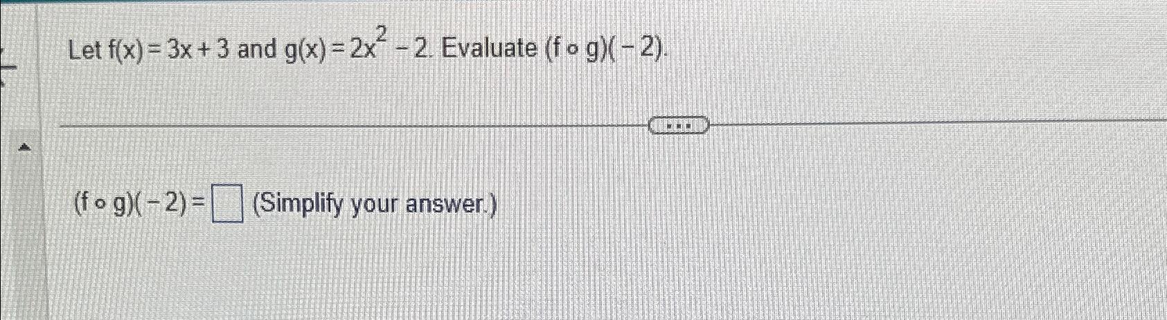 Solved Let f(x)=3x+3 ﻿and g(x)=2x2-2. ﻿Evaluate | Chegg.com