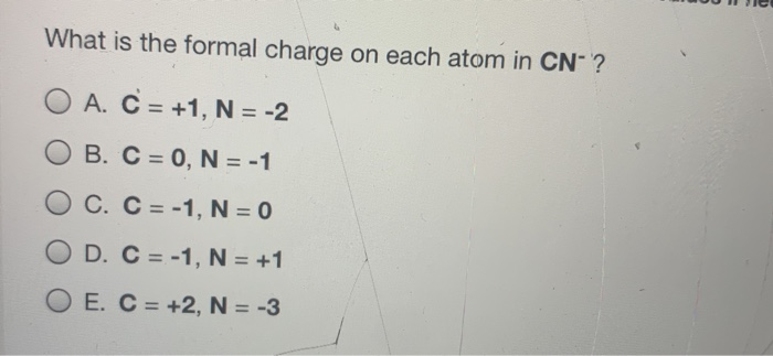 Solved What is the formal charge on each atom in CN? O A. C | Chegg.com