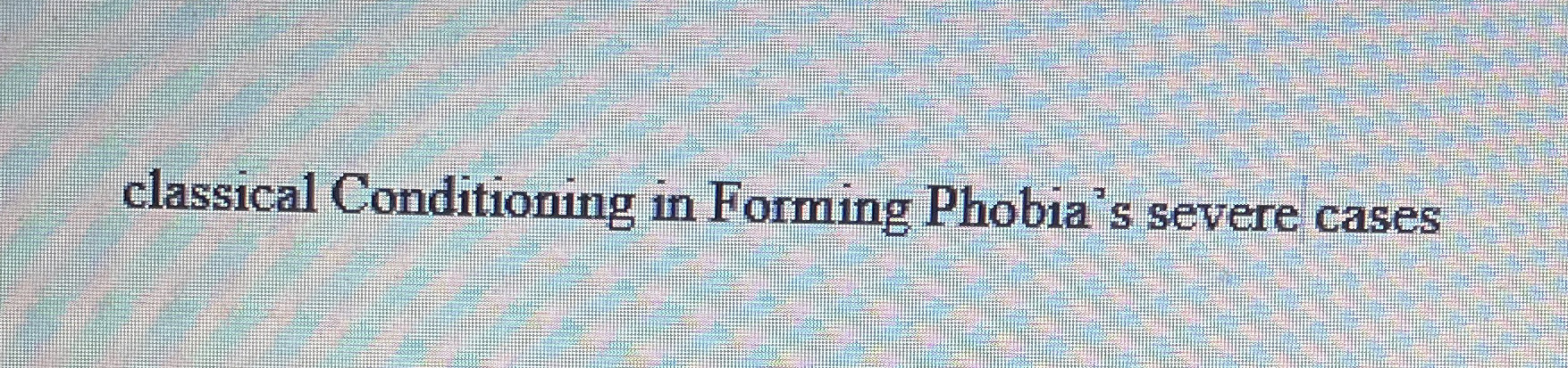 Solved classical Conditioning in Forming Phobia 's severe | Chegg.com