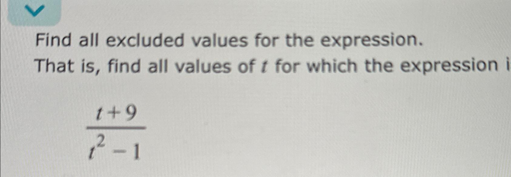 Solved Find all excluded values for the expression.That is, | Chegg.com