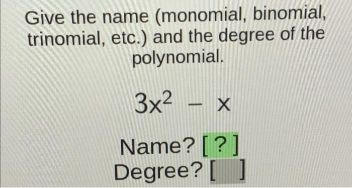 Solved Give the name (monomial, binomial, trinomial, etc.) | Chegg.com