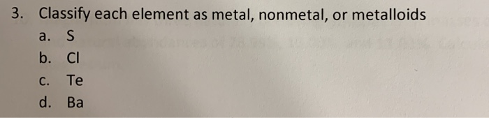 Solved 3. Classify each element as metal, nonmetal, or | Chegg.com