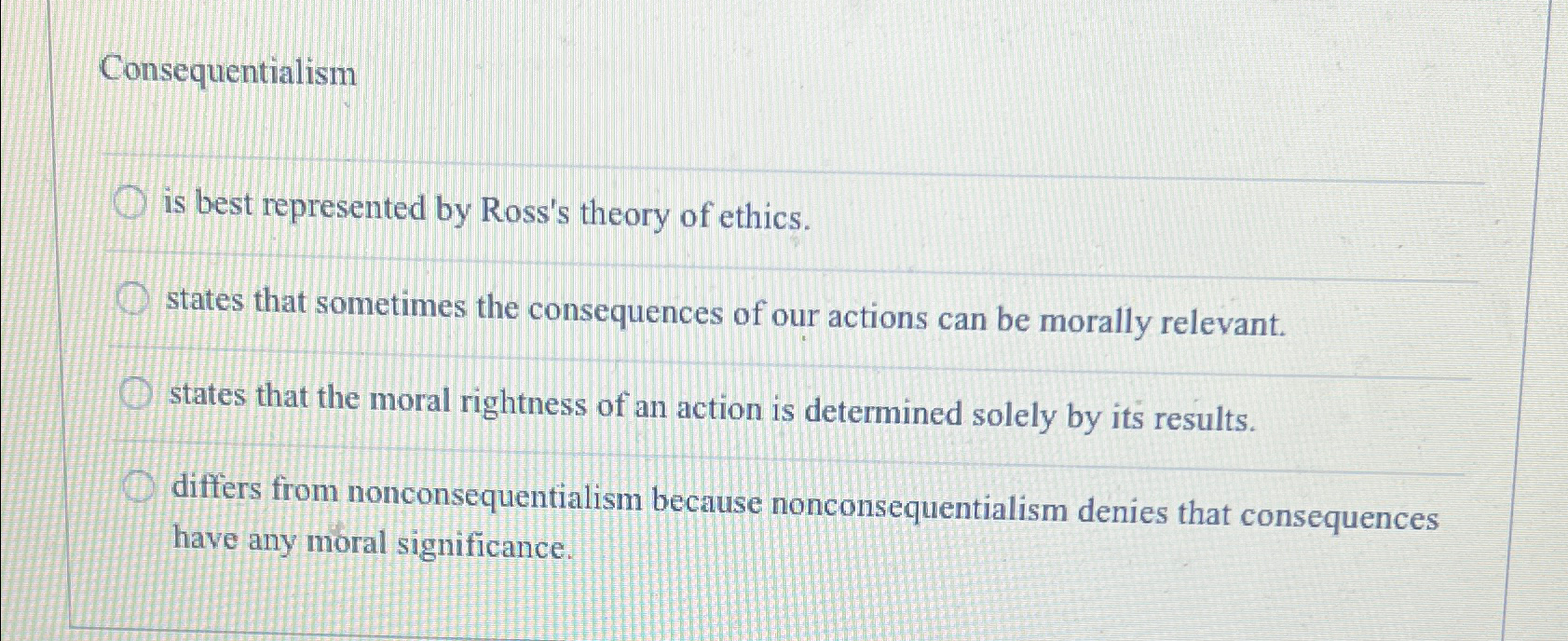 Solved Consequentialismis best represented by Ross's theory | Chegg.com